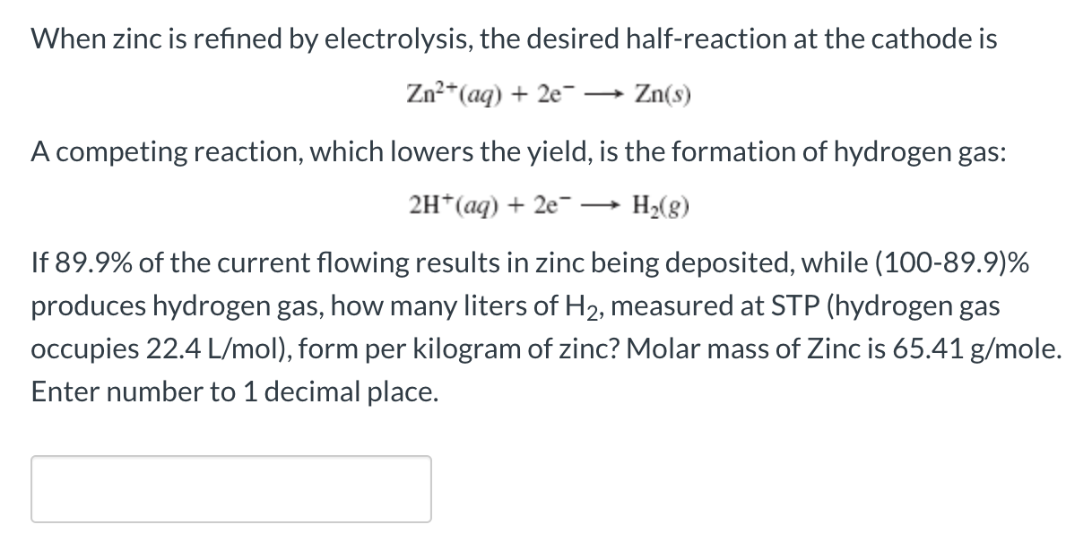 Solved When zinc is refined by electrolysis, the desired | Chegg.com