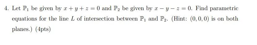 Solved 4. Let P1 be given by x+y+z=0 and P2 be given by | Chegg.com