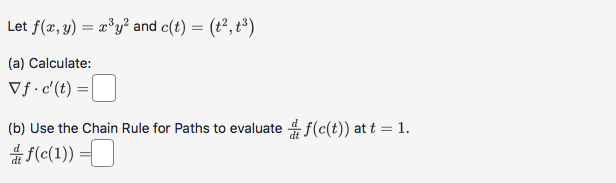 Solved Let f(x,y)=x3y2 and c(t)=(t2,t3) (a) Calculate: | Chegg.com