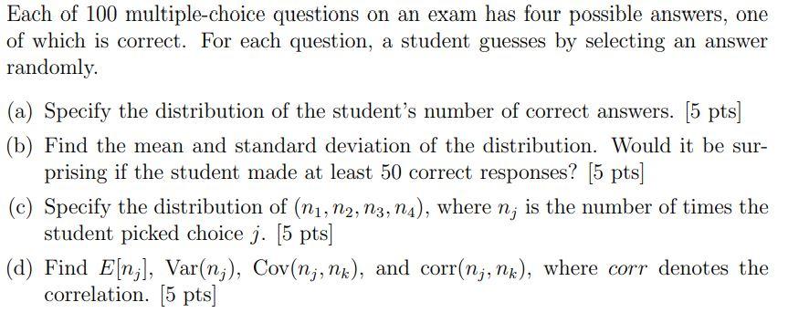 Solved Each of 100 multiple-choice questions on an exam has | Chegg.com