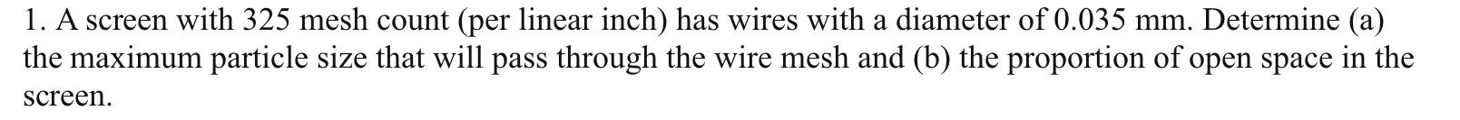 Solved 1. A screen with 325 mesh count (per linear inch) has | Chegg.com