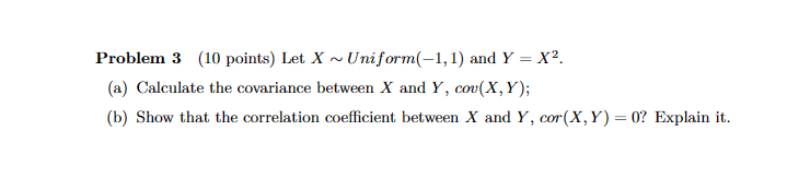 Solved Problem 3 (10 points) Let X∼Uniform(−1,1) and Y=X2. | Chegg.com