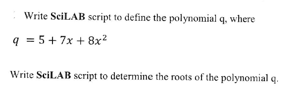 Solved Write SciLAB script to define the polynomial q, where | Chegg.com Solved Write SciLAB script to define the polynomial q, where | Chegg.com