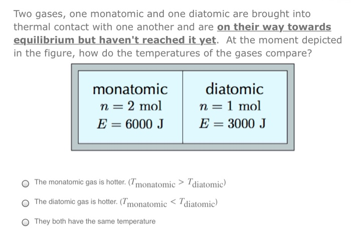 Solved Two gases, one monatomic and one diatomic are brought | Chegg.com