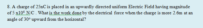 Solved 8. A charge of 25nC is placed in an upwardly directed | Chegg.com