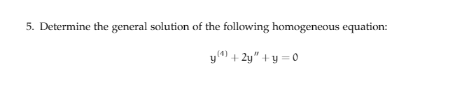 Solved 5. Determine the general solution of the following | Chegg.com