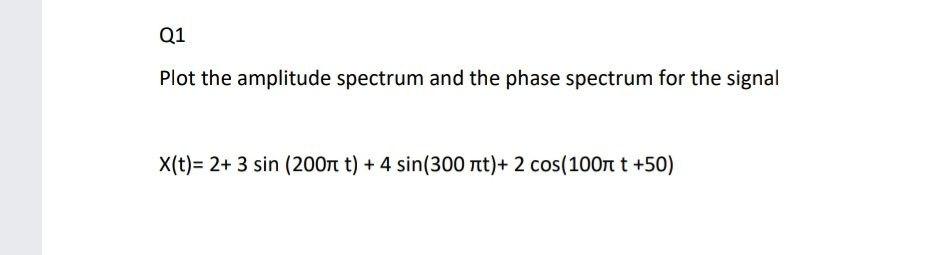Solved Q1 Plot the amplitude spectrum and the phase spectrum | Chegg.com