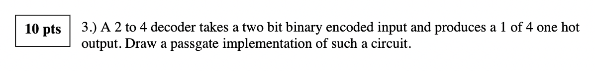 Solved 10 pts 3.) A 2 to 4 decoder takes a two bit binary | Chegg.com