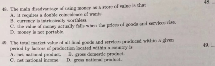 Solved 48. 48. The main disadvantage of using money as a | Chegg.com