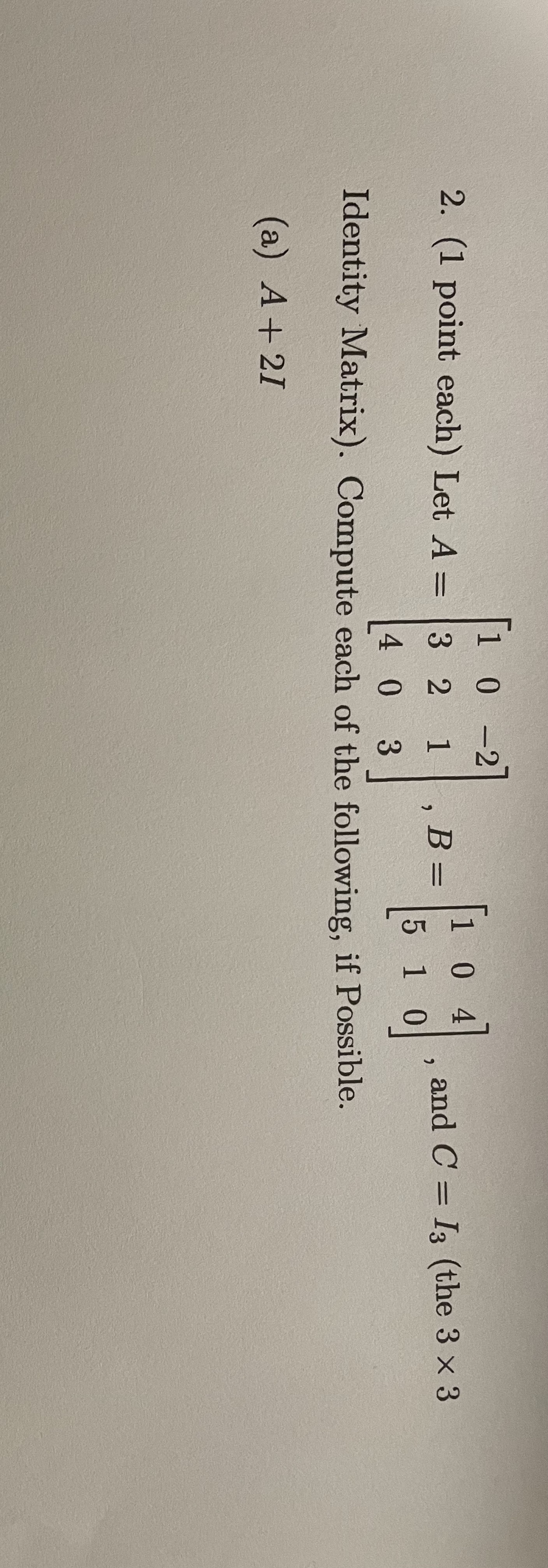 Solved 2. (1 point each) Let A=⎣⎡134020−213⎦⎤,B=[150140], | Chegg.com