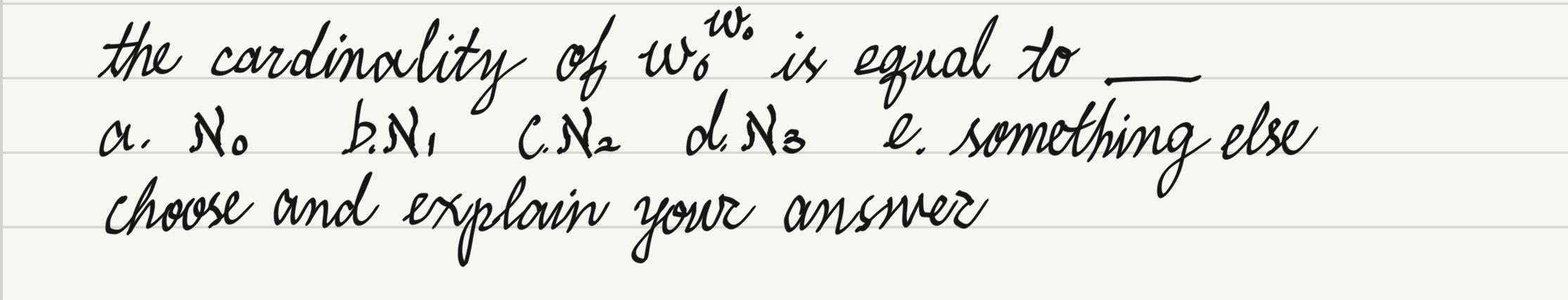 Solved the cardinality of w0w0 is equal to a. N0 b. N1CN2dN3 | Chegg.com