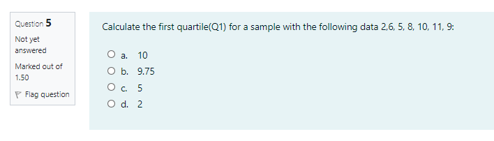Solved Question 5 Calculate the first quartile(Q1) for a | Chegg.com