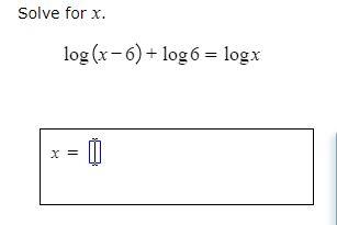 Solved Solve for x log(x−6)+log6=logx | Chegg.com