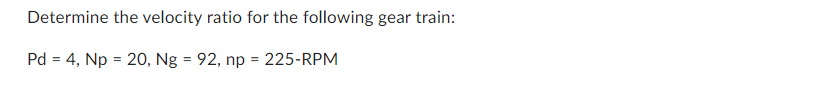 Solved Determine the velocity ratio for the following gear | Chegg.com