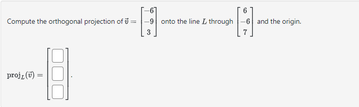 Solved Compute the orthogonal projection of vec(v)=[-6-93] | Chegg.com
