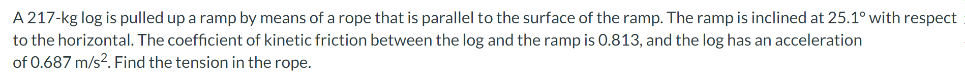 Solved A 217−kg log is pulled up a ramp by means of a rope | Chegg.com