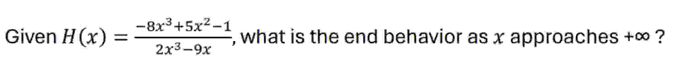 Solved Given H(x)=-8x3+5x2-12x3-9x, ﻿what is the end | Chegg.com