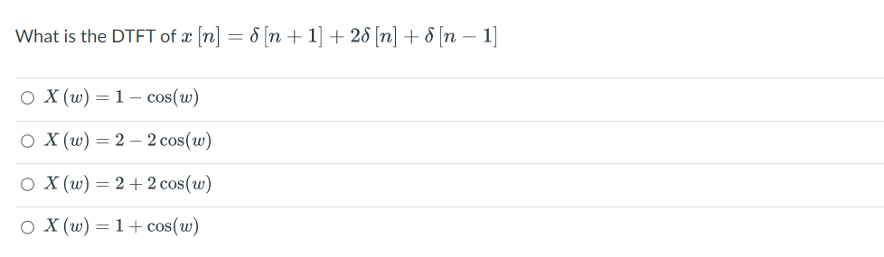 Solved What is the DTFT of x[n]=δ[n+1]+2δ[n]+δ[n−1] | Chegg.com