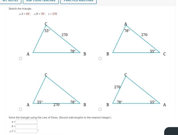 Solved Sketch the triangle. ∠A=55∘,∠B=78∘,c=270 Solve the | Chegg.com