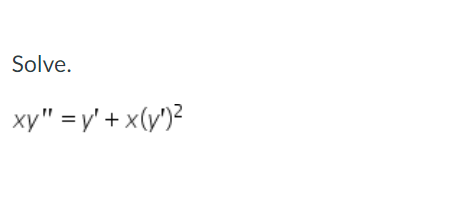 Solved Solve. xy′′=y′+x(y′)2 | Chegg.com