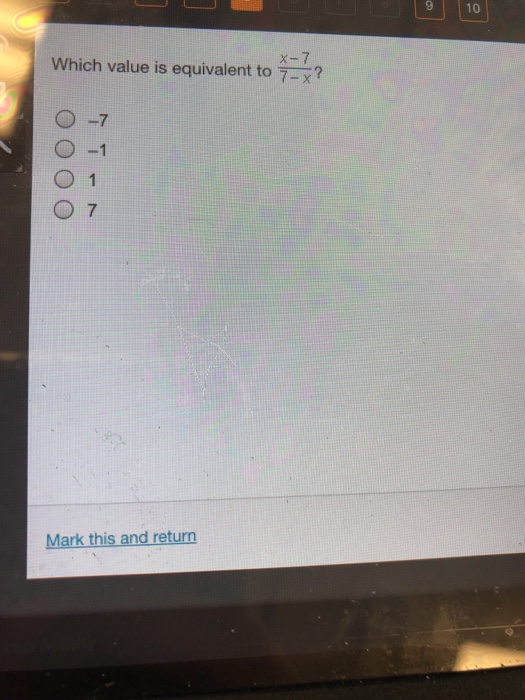 Solved 9 10 x- 7 Which value is equivalent to 7x? O-1 07 | Chegg.com