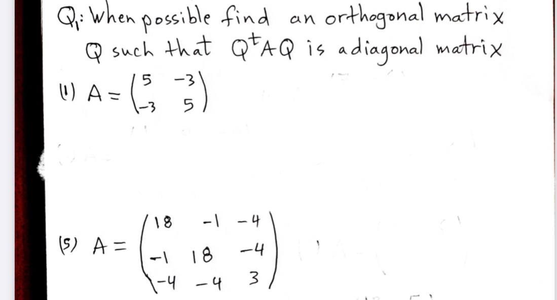 Solved Q: When possible find an orthogonal matrix Q such | Chegg.com