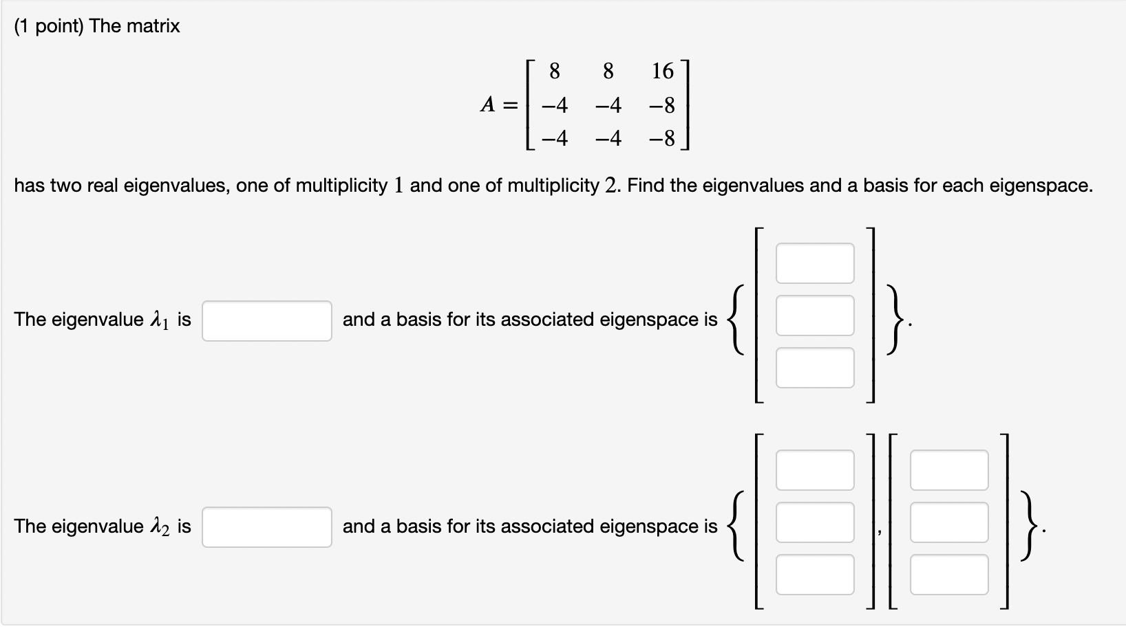 Solved (1 point) The matrix A=⎣⎡8−4−48−4−416−8−8⎦⎤ has two | Chegg.com