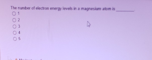 Solved The number of electron energy levels in a magnesium | Chegg.com