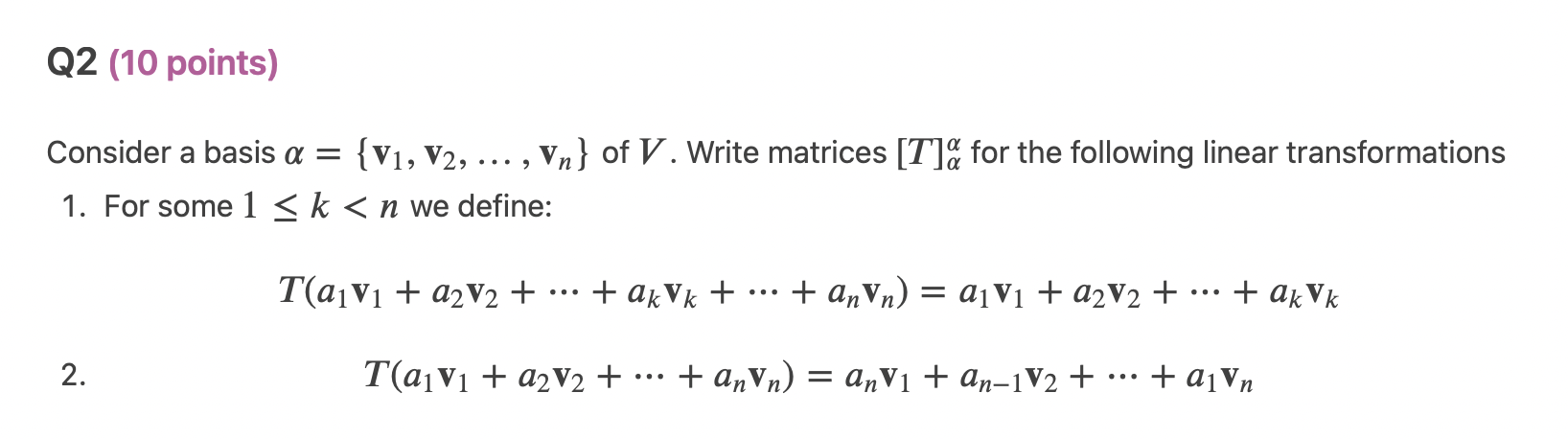 Solved Consider a basis α={v1,v2,…,vn} of V. Write matrices | Chegg.com