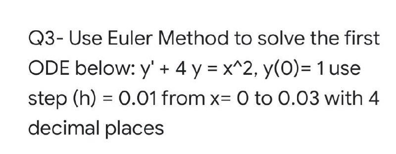 Solved Q3- Use Euler Method to solve the first ODE below:y' | Chegg.com