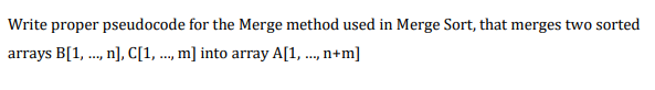 Solved Write Proper Pseudocode For The Merge Method Used In 2824