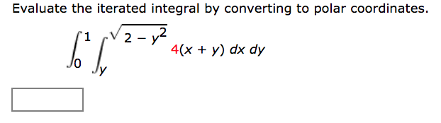 Solved Evaluate the iterated integral by converting to polar | Chegg.com
