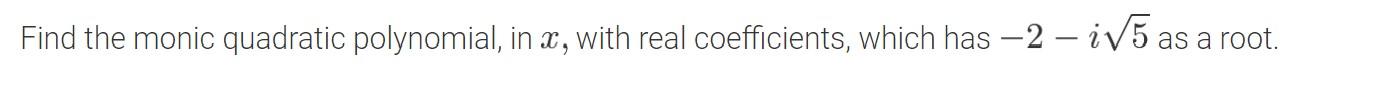 Solved Find the monic quadratic polynomial, in x, with real | Chegg.com Solved Find the monic quadratic polynomial, in x, with real | Chegg.com