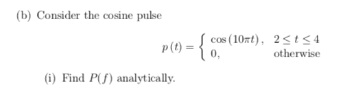 Solved Problem 2.L (a) Consider the cosine pulse pit)--J cos | Chegg.com