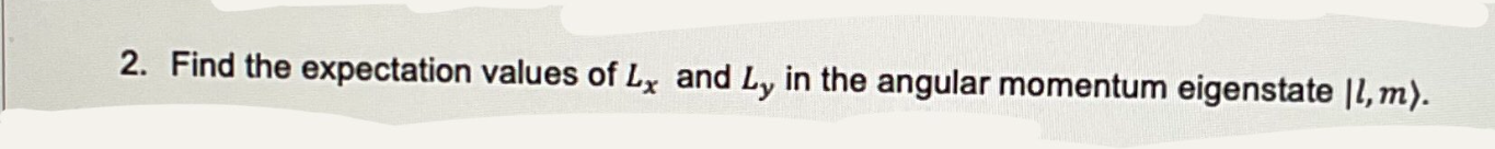 Solved 2. Find the expectation values of Lx and Ly in the | Chegg.com