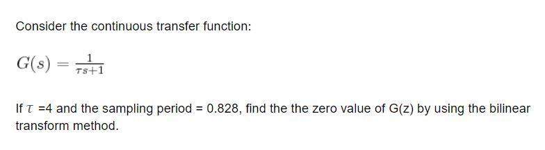 Solved Consider the continuous transfer function: G(s) = | Chegg.com