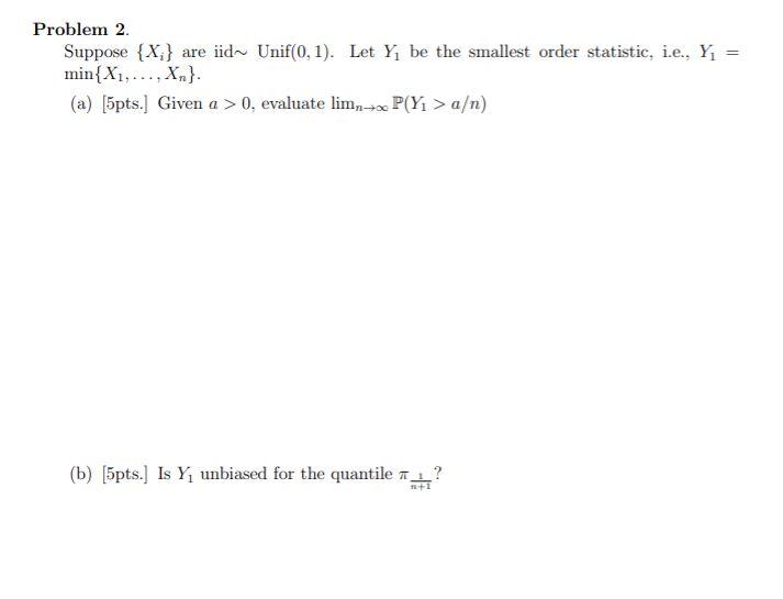 Solved Problem 2. Suppose {X;} are iid Unif(0,1). Let Y, be | Chegg.com