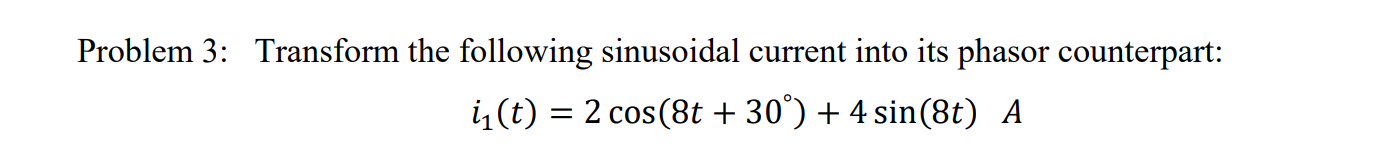 Solved Problem 3: Transform the following sinusoidal current | Chegg.com
