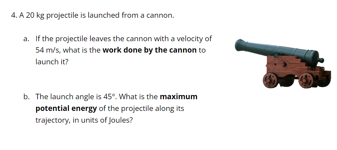 Solved 4. A 20 kg projectile is launched from a cannon. a. | Chegg.com