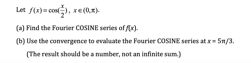 Solved Let f(x)=cos(2x),x∈(0,π). (a) Find the Fourier COSINE | Chegg.com