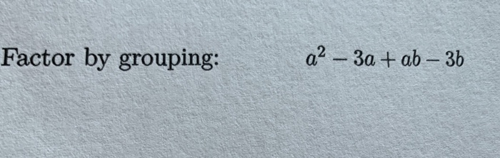 Solved Factor by grouping: a2-3a + ab-3b | Chegg.com