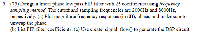 Solved 5. (75) Design a linear phase low pass FIR filter | Chegg.com