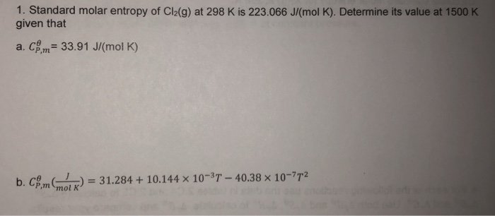 Solved 1. Standard molar entropy of Cl2(g) at 298 K is | Chegg.com
