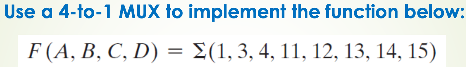 Solved Use a 4-to-1 MUX to implement the function below: F | Chegg.com