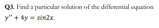 Solved Q3. ﻿Find a particular solution of the differential | Chegg.com