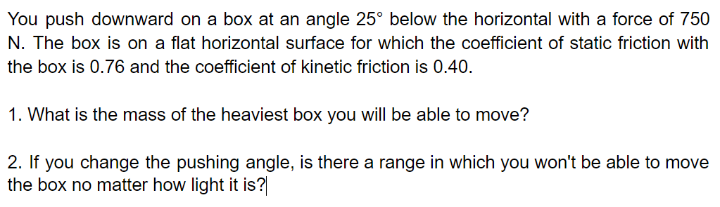 Solved You push downward on a box at an angle 25° below the | Chegg.com