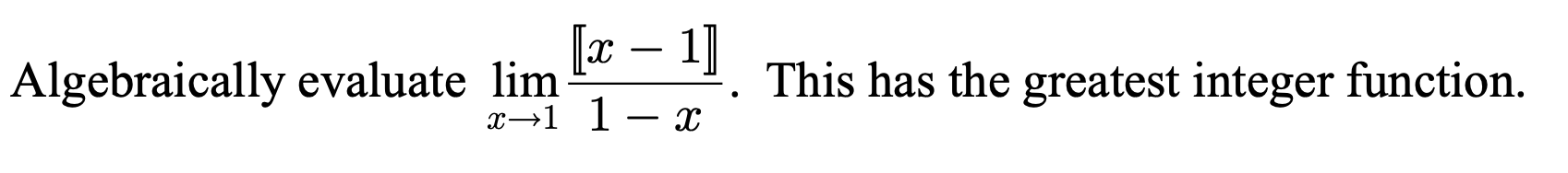 Solved Algebraically evaluate limx→11−x[[x−1]]. This has the | Chegg.com