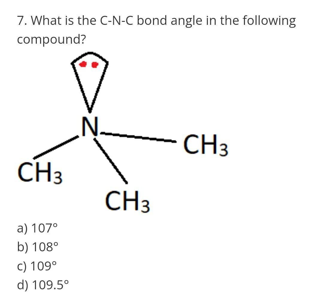 Solved 7. What is the C-N-C bond angle in the following | Chegg.com