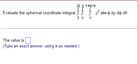 Solved Evaluate the spherical coordinate integral 2 x 4 sin | Chegg.com