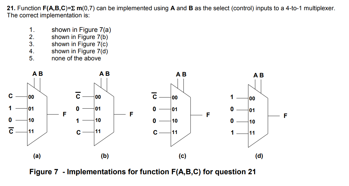 Solved 21. Function F(A,B,C)=Σm(0,7) can be implemented | Chegg.com